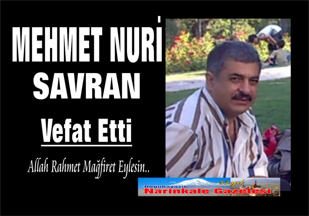 MEHMET NURİ SAVRAN VEFAT ETTİ